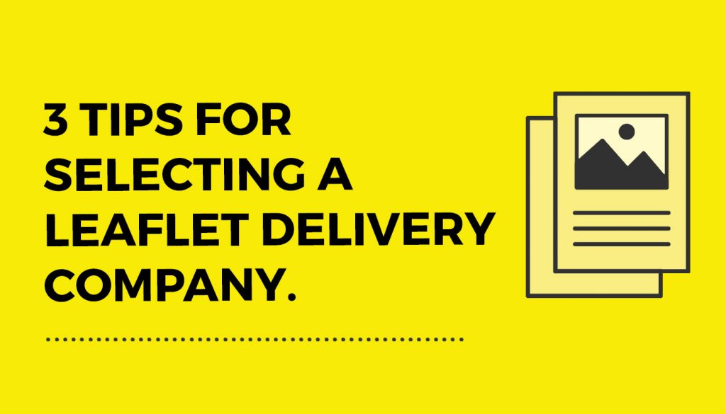 3 tips for selecting a leaflet delivery company.